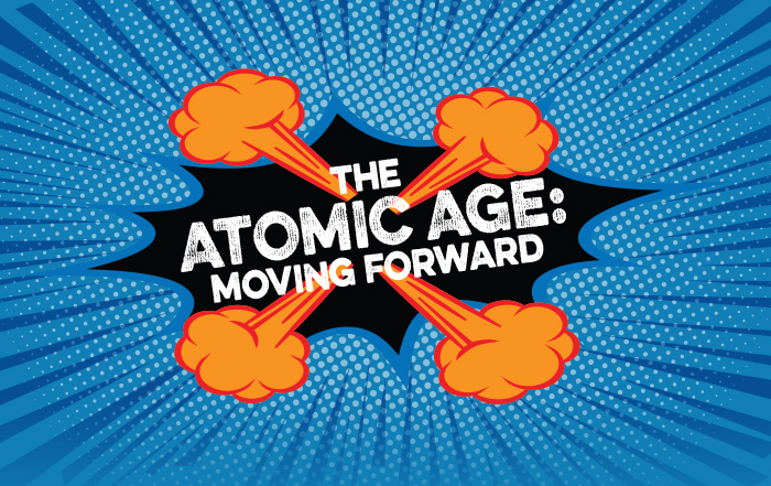 The Atomic Age: Moving Forward | Franchise Dictionary Magazine